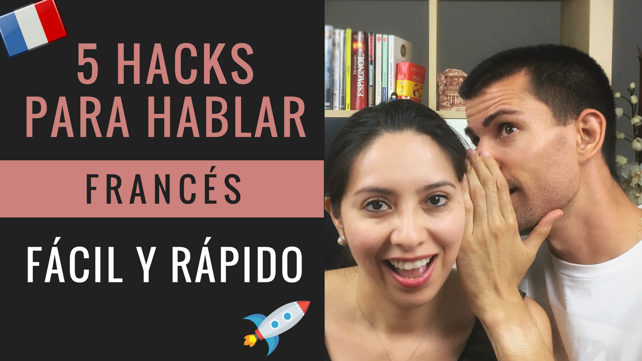 5 Hacks para hablar Francés Fácil y Rápido