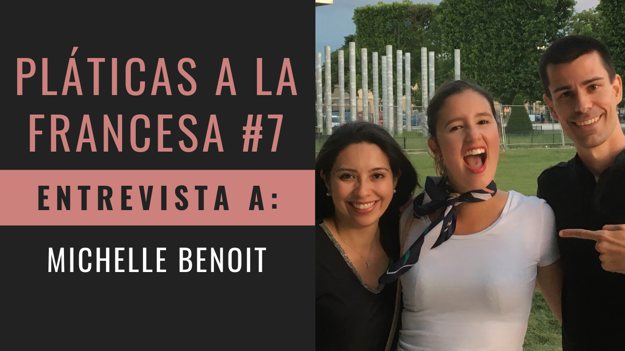 Pláticas a la francesa #7: Michelle Benoit
